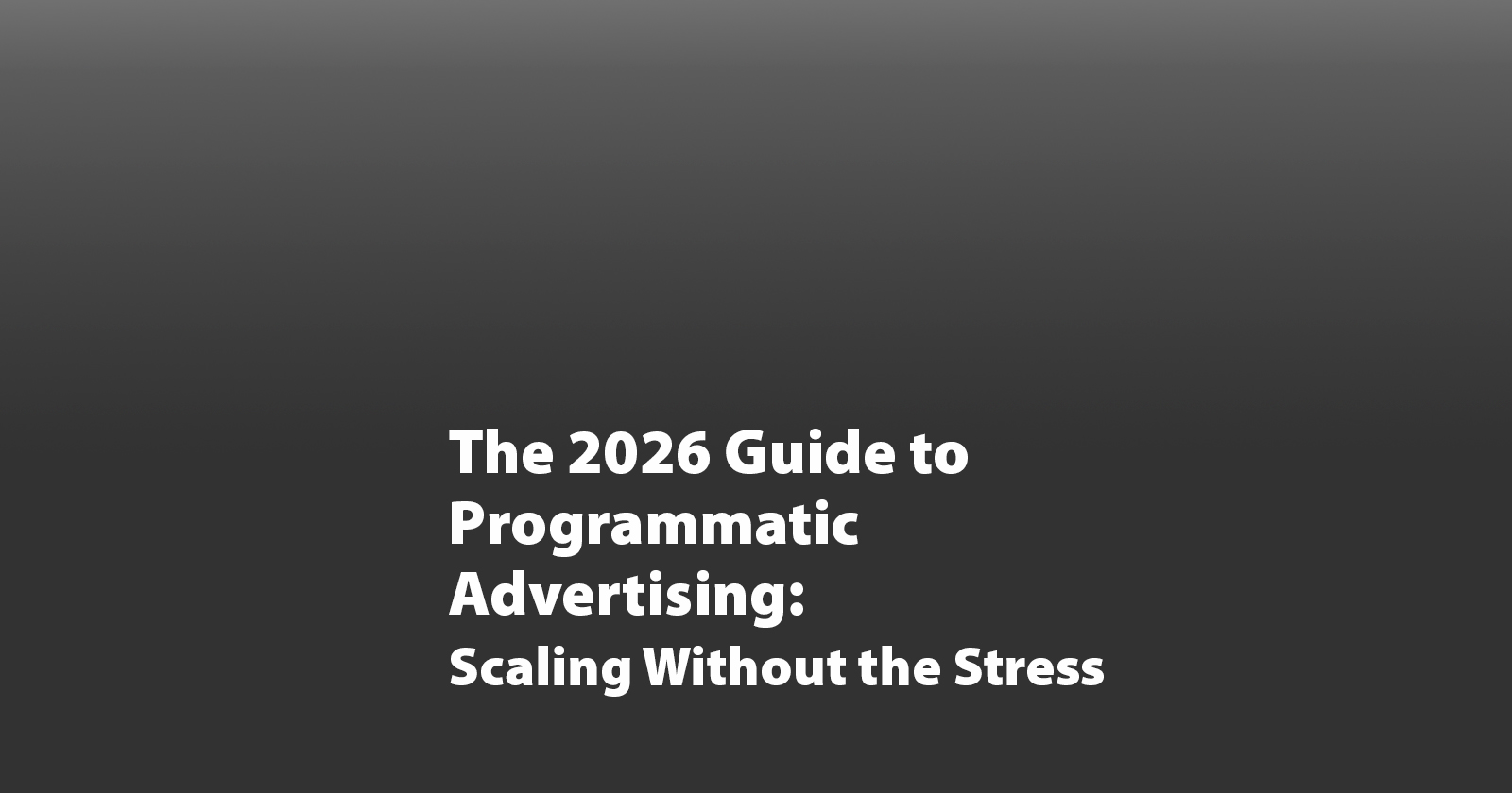 The 2026 Guide to Programmatic Advertising: Scaling Without the Stress - Skymattix